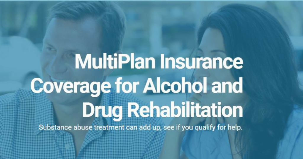 MultiPlan Coverage For Alcohol And Drug Rehab - Detox to Rehab