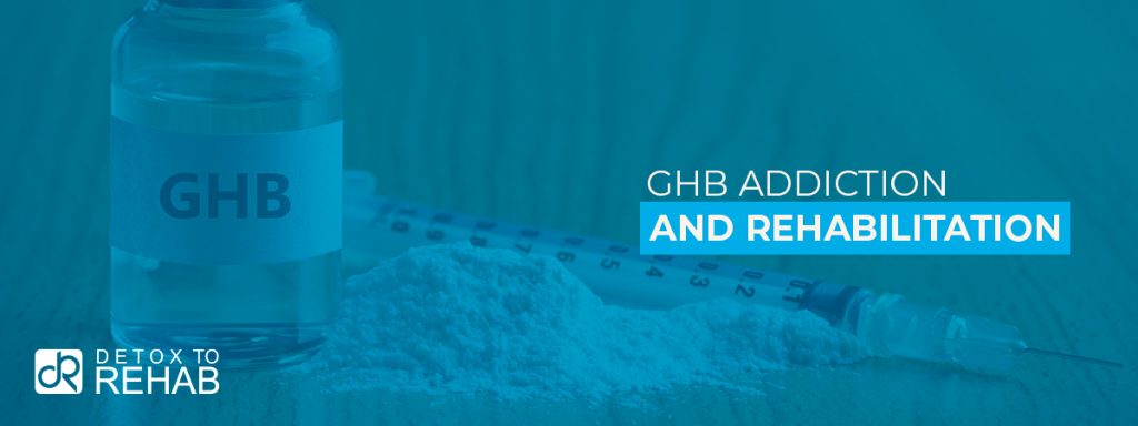 GHB Addiction and Rehabilitation - Detox To Rehab