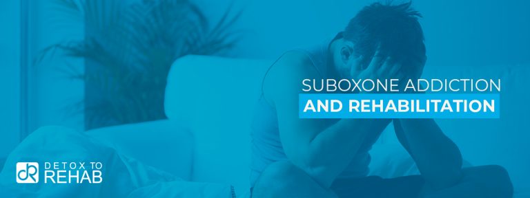 Suboxone Addiction and Rehabilitation - Detox To Rehab